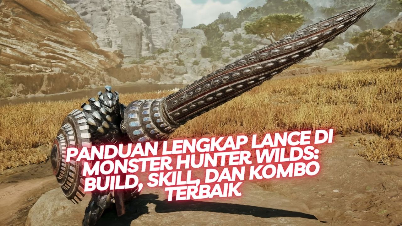Panduan Lengkap Lance di Monster Hunter Wilds: Build, Skill, dan Kombo Terbaik